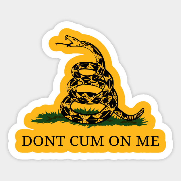 Dont Cum On Me Dont Tread On Me Parody Sticker Teepublic